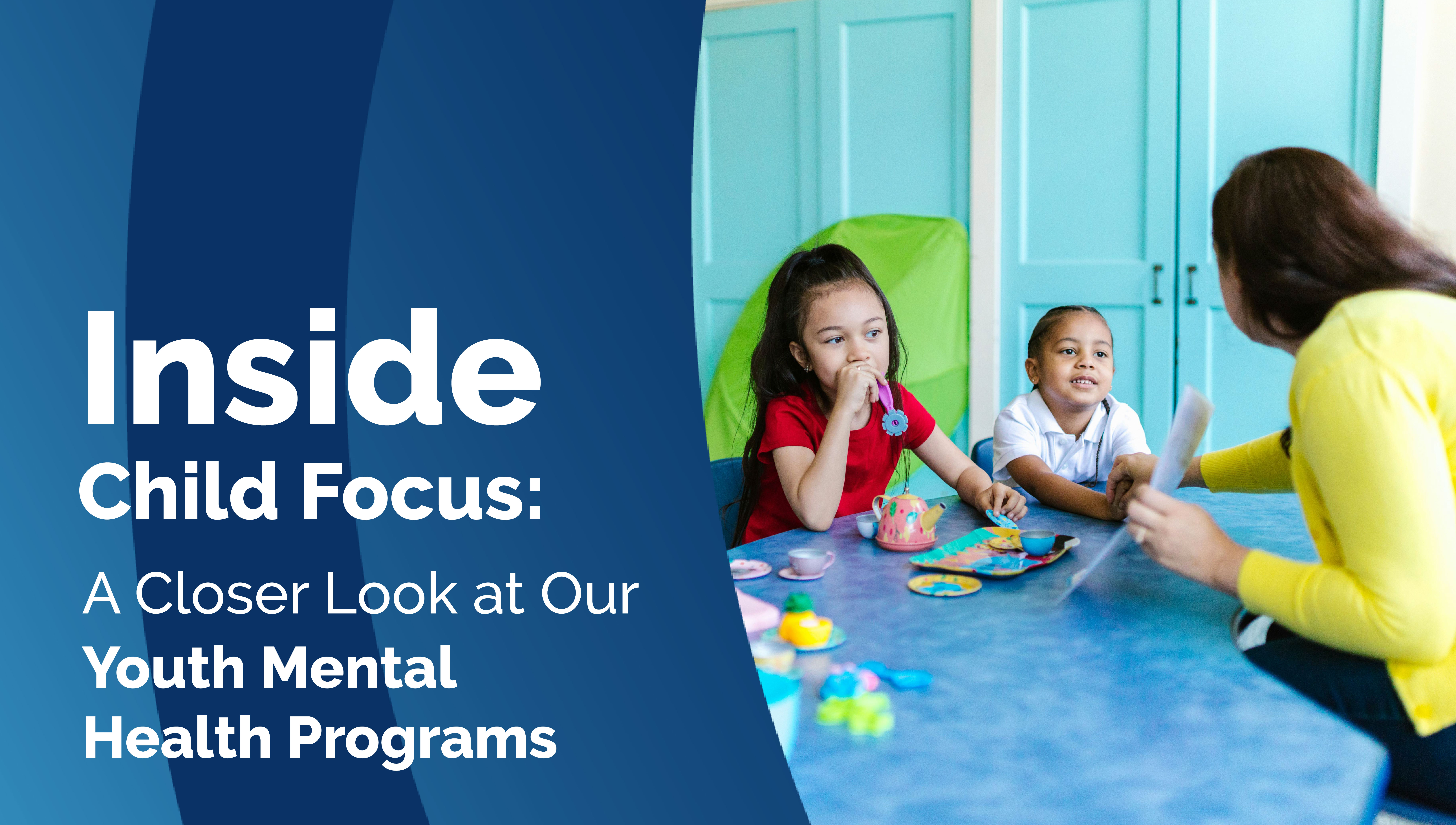 Inside Child Focus: A Closer Look at Our Youth Mental Health Programs