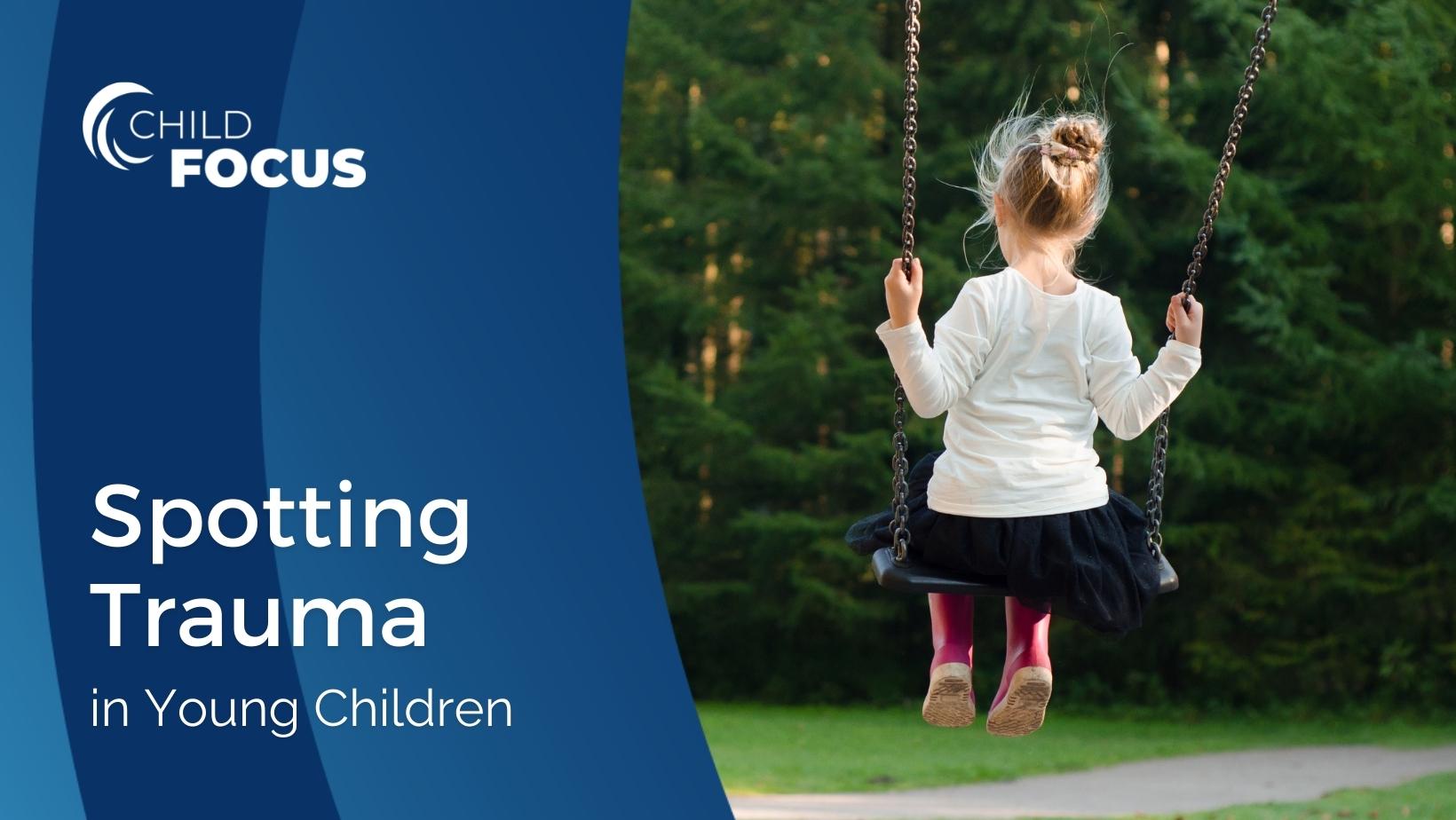 How to Spot Trauma in Young Children | Child Focus