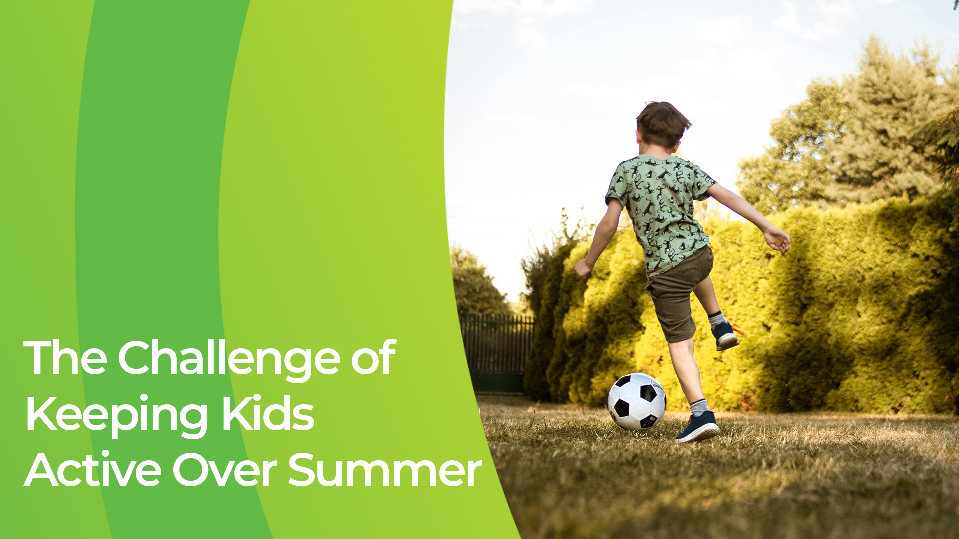 The Challenge of Keeping Kids Active Over Summer | Child Focus